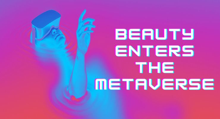Beauty in the Metaverse: What Is It and Why are Beauty Companies ...